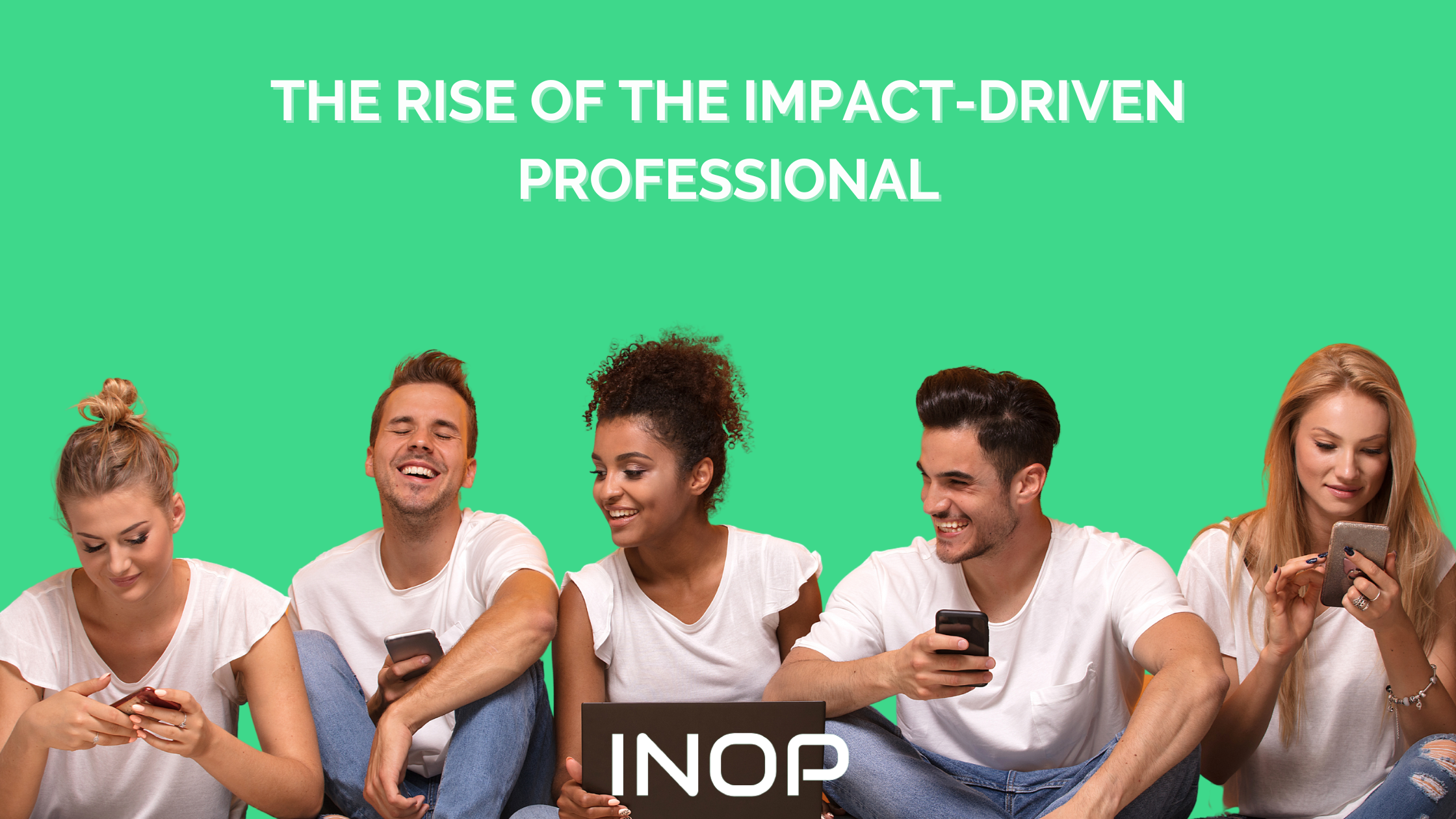 The Rise of the Impact Driven Business & Application | INOP