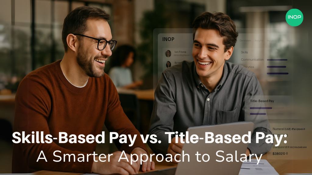 Skills-Based Pay vs. Job-Based Compensation (2025 Guide) - INOP