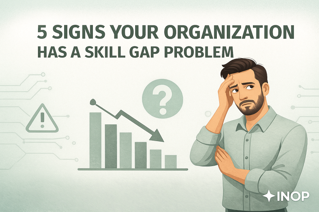 5 Signs Your Organization Has a Skill Gap Problem | INOP